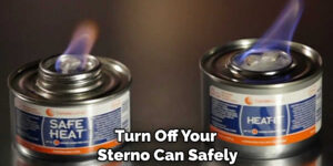 How to Turn Off Sterno Cans | 6 Steps Instructions (2025)